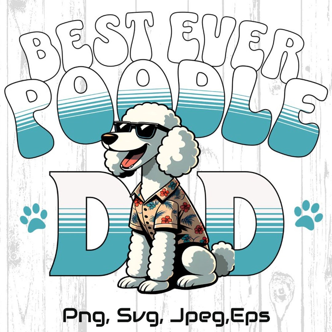 Best Ever Poodle Dog Dad Instant Png Svg Download, Dog Dad Svg, Poodle ...