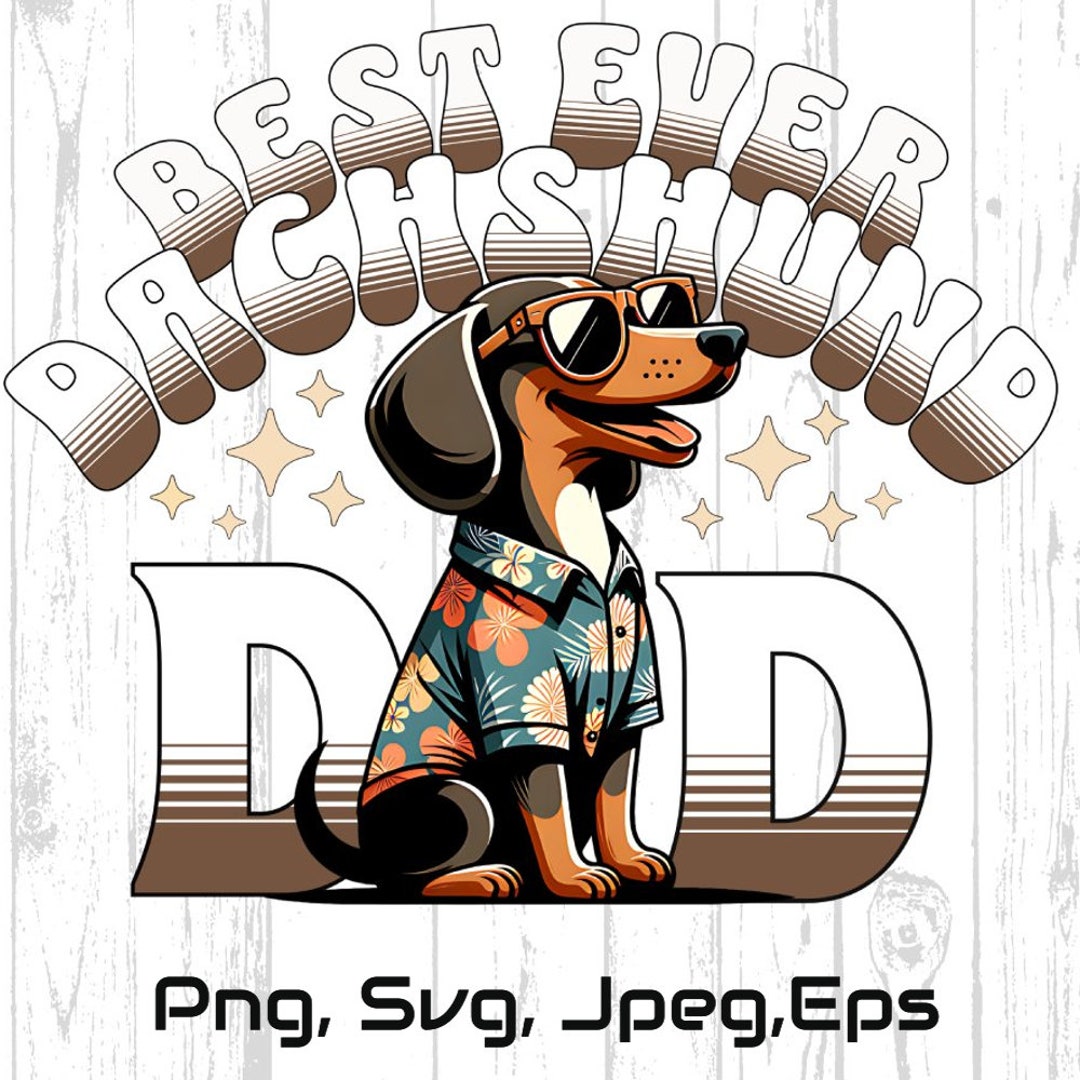 Dachshund Dog Dad Instant Png Svg Download, Best Ever Dog Dad Svg ...