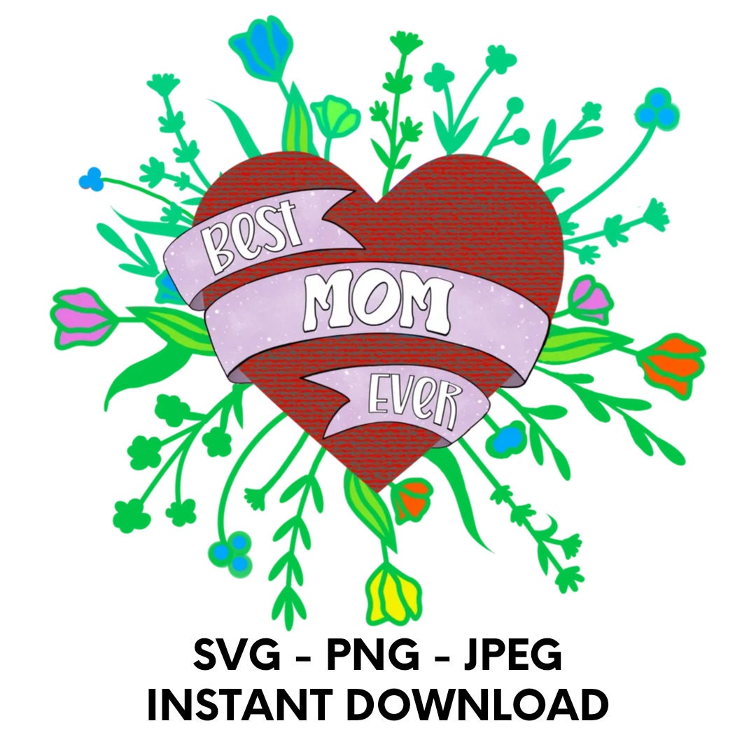 Mothers Day Floral Heart Svg | Best Mom Ever Svg| Instant Download ...