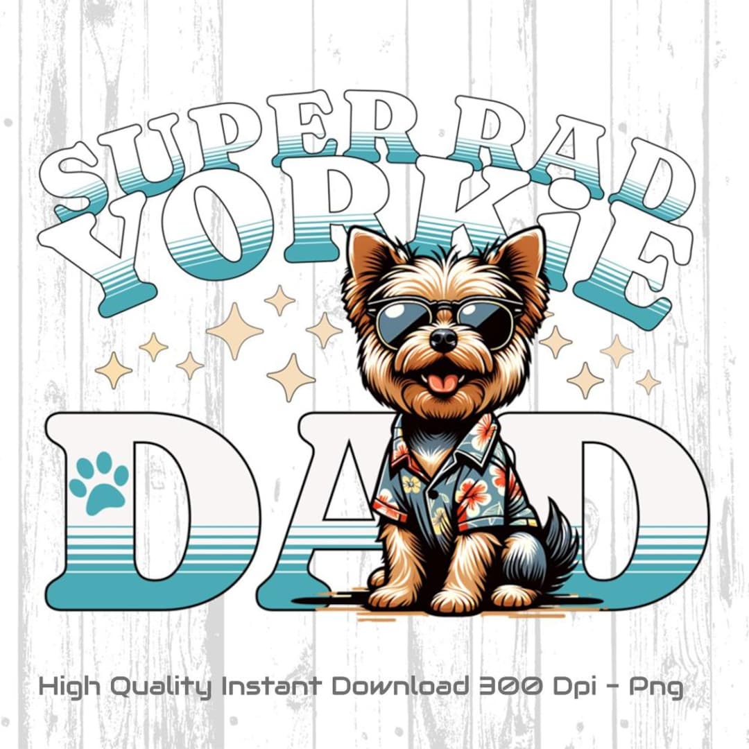 Dad Dog PNG, Super Rad Yorkie Dad Png,best Dog Dad Ever Gift, Father's ...