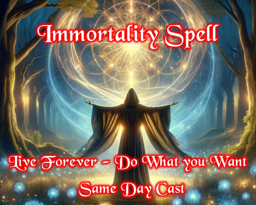 Immortality Spell and Same Day Ritual: Discover Eternal Life ...