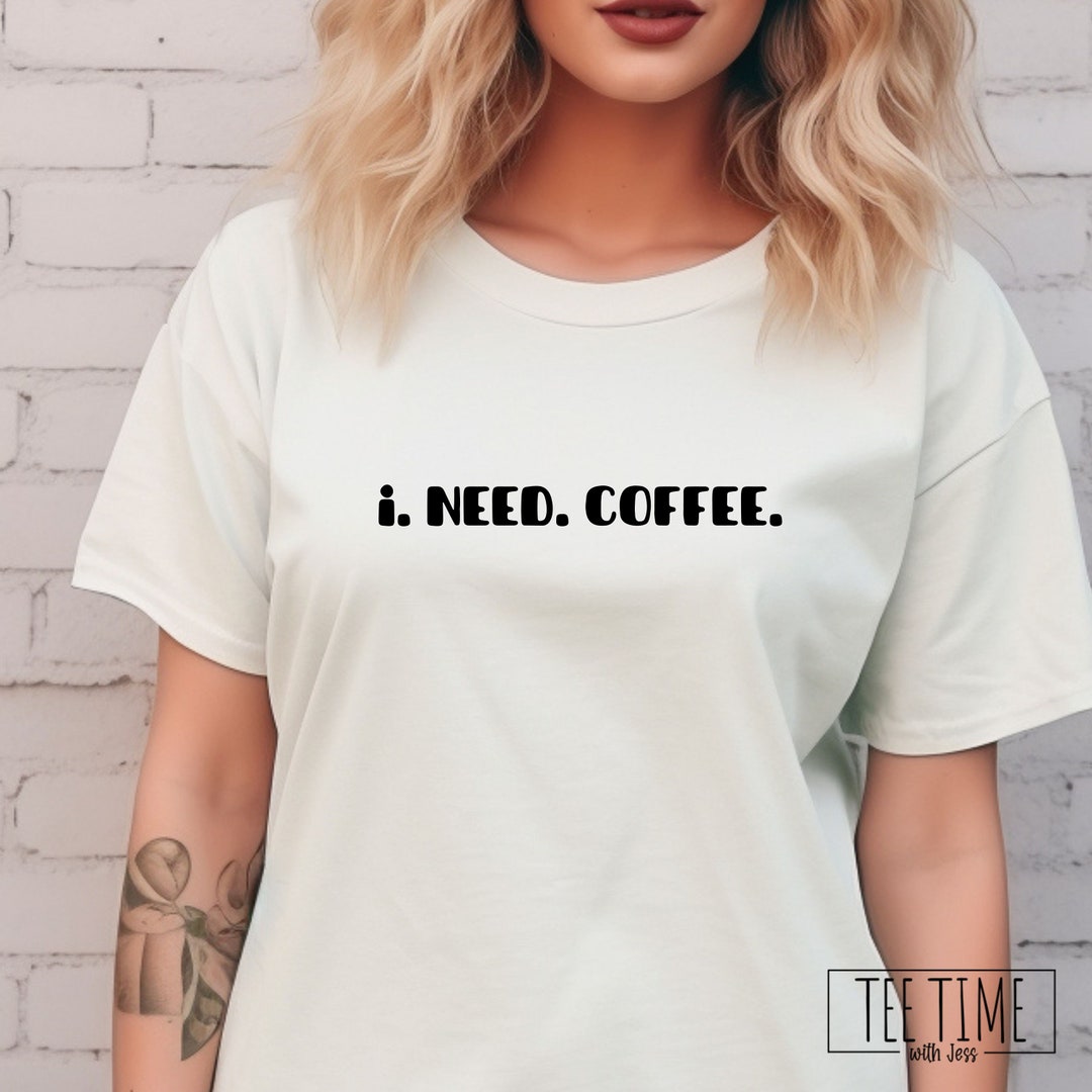 I Need COFFEE T-shirt Coffee Era Shirt Coffee T-shirt Minimalistic ...