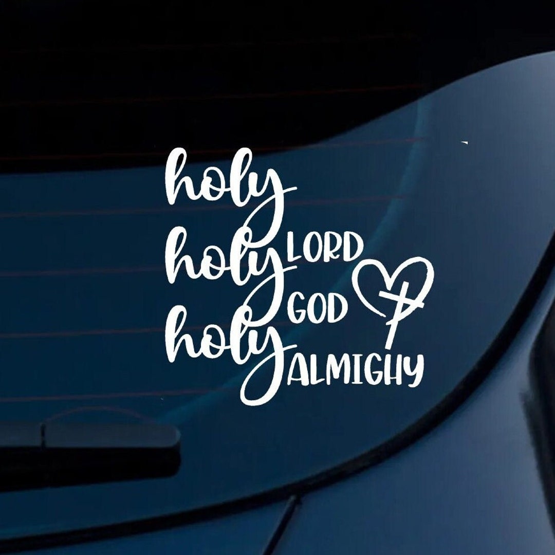 Holy Holy Holy is the Lord God Almighty, Christian Car Decal, Bible ...