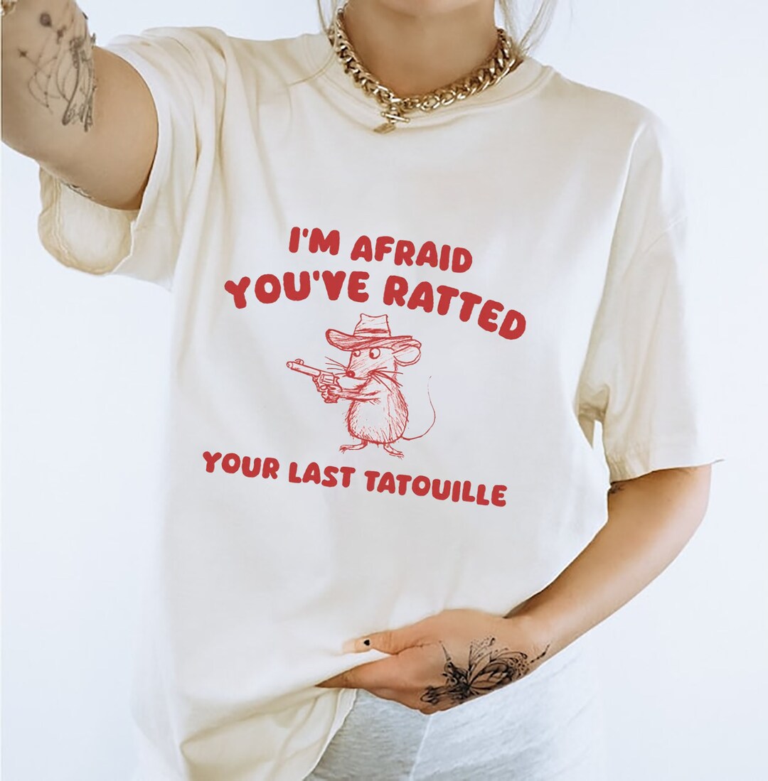 You've Ratedd Your Last Tatouille, Meme T Shirt, Funny Shirt, Shirt for ...