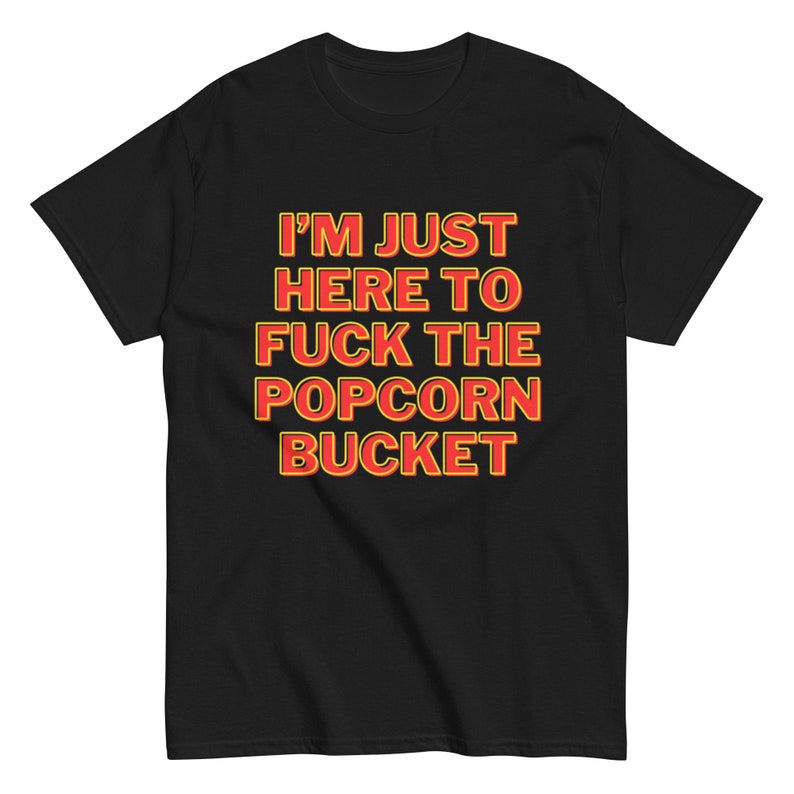 Popcorn Passion Unapologetic Statement Tee 'i'm Just Here to Fuck the ...