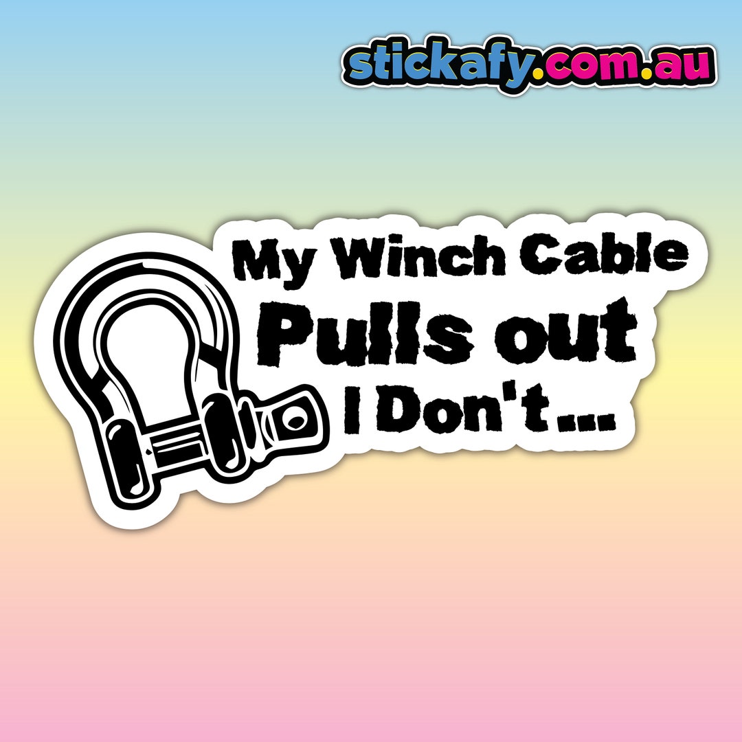 My Winch Cable Pulls Out I Don't Sticker - Waterproof Vinyl Sticker ...