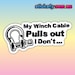 My Winch Cable Pulls Out I Don't Sticker - Waterproof Vinyl Sticker ...