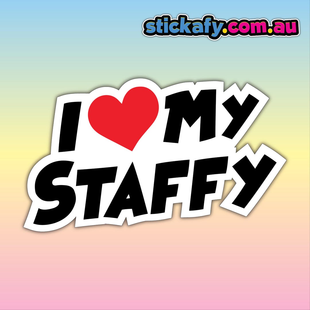 I Love My Staffy Bumper Sticker - Waterproof Vinyl | Aussie Funny Meme ...
