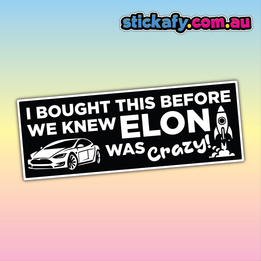 I Bought This Before We Knew Elon Was Crazy Waterproof Vinyl Sticker ...