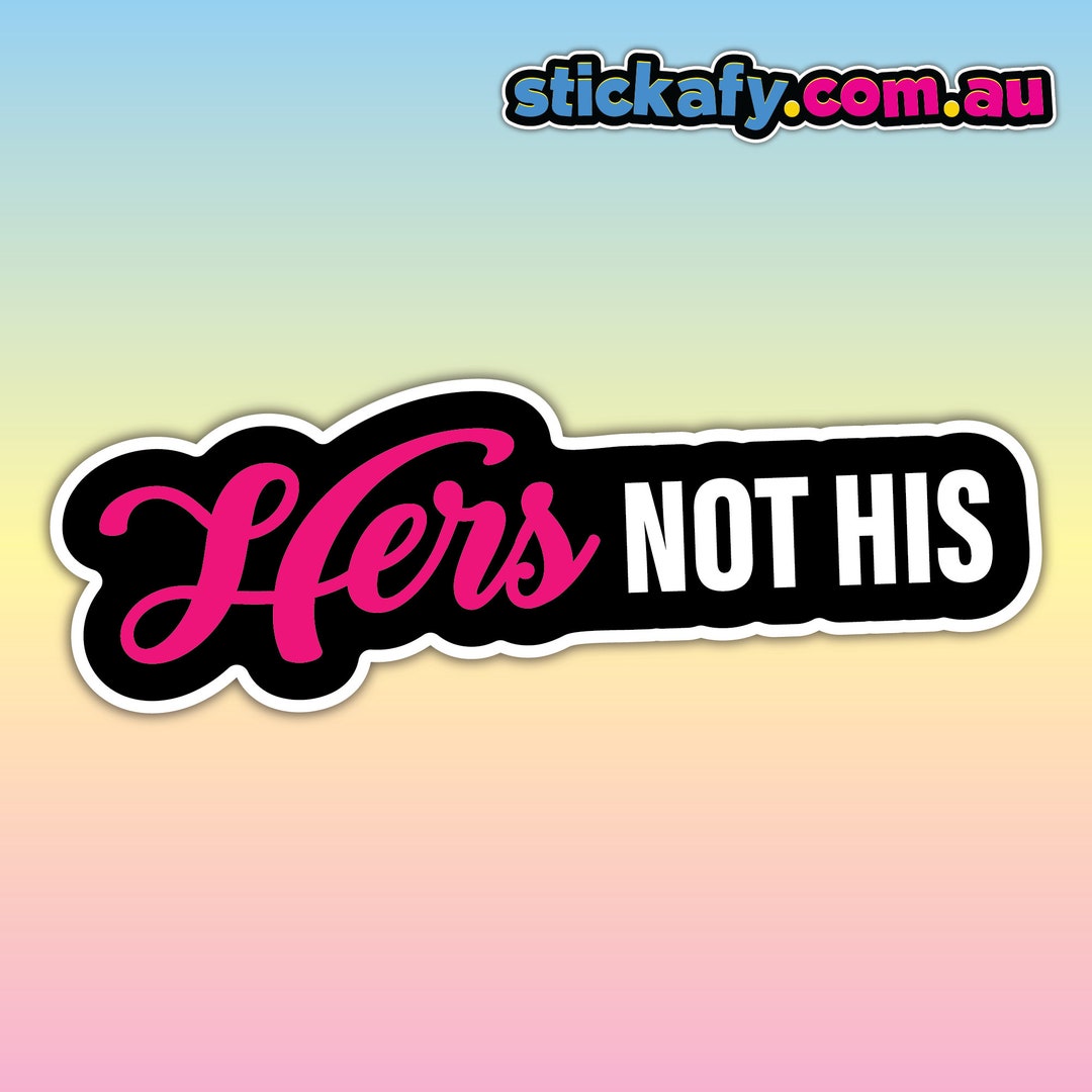 Hers Not His Sticker - Waterproof Vinyl Sticker | Aussie Funny Meme ...