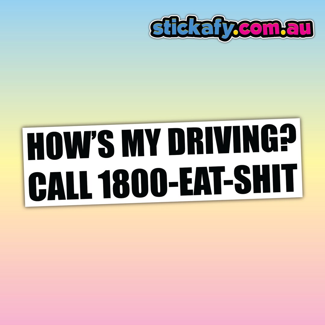 Hows My Driving, Call 1800-eat-shit Road - Waterproof Vinyl Sticker ...