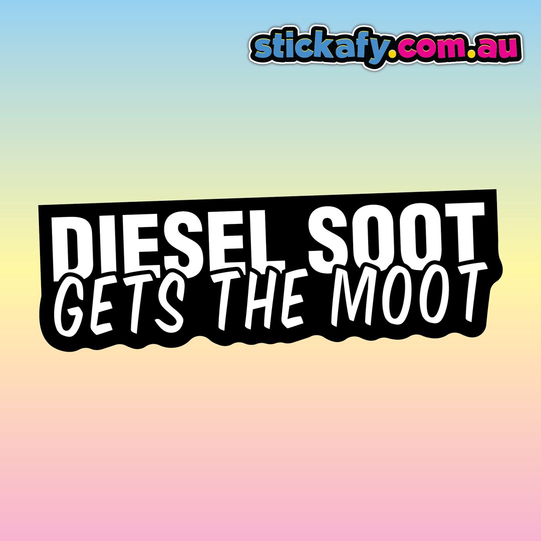 Diesel Soot Gets the Moot Sticker - Waterproof Vinyl Sticker | Aussie ...