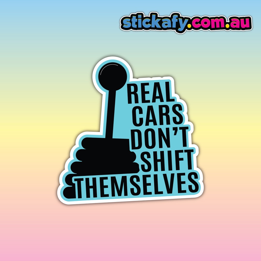 Real Cars Don't Shift Themselves Sticker - Waterproof Vinyl Sticker ...