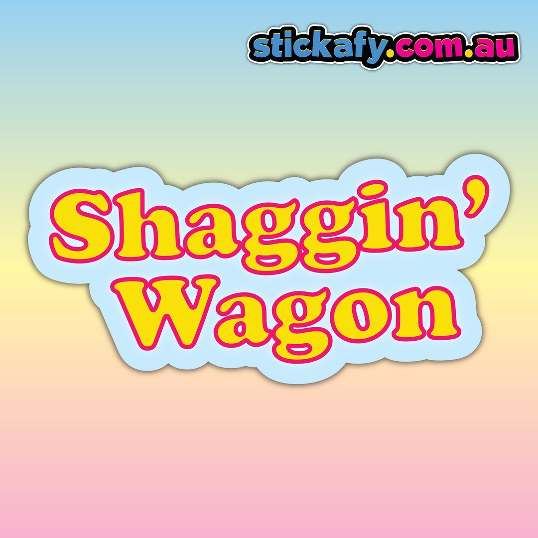 Shaggin' Wagon Sticker - Waterproof Vinyl Sticker | Aussie Funny Meme ...