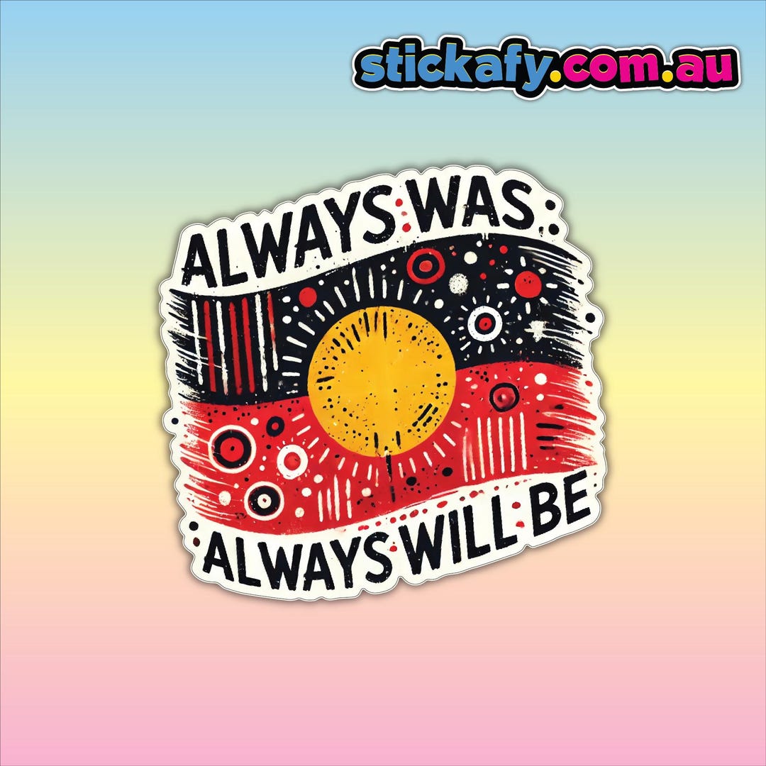 Always Was Always Will Be Sticker - Waterproof Vinyl Sticker | Aussie ...