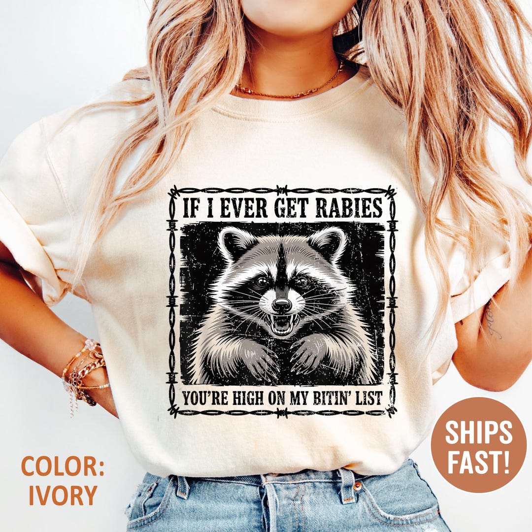If I Ever Get Rabies You're High on My Bitin' List Shirt, Funny Raccoon ...