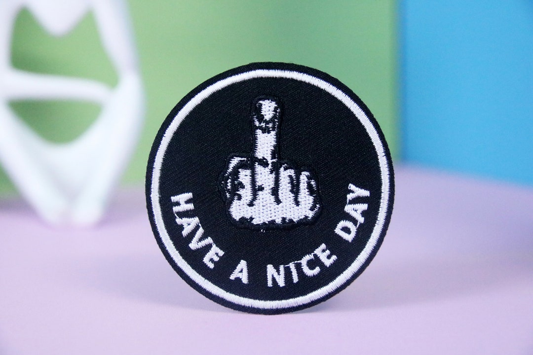 Have a Nice Day Patch, Middle Finger Patch, Iron on Patch, Embroidered ...