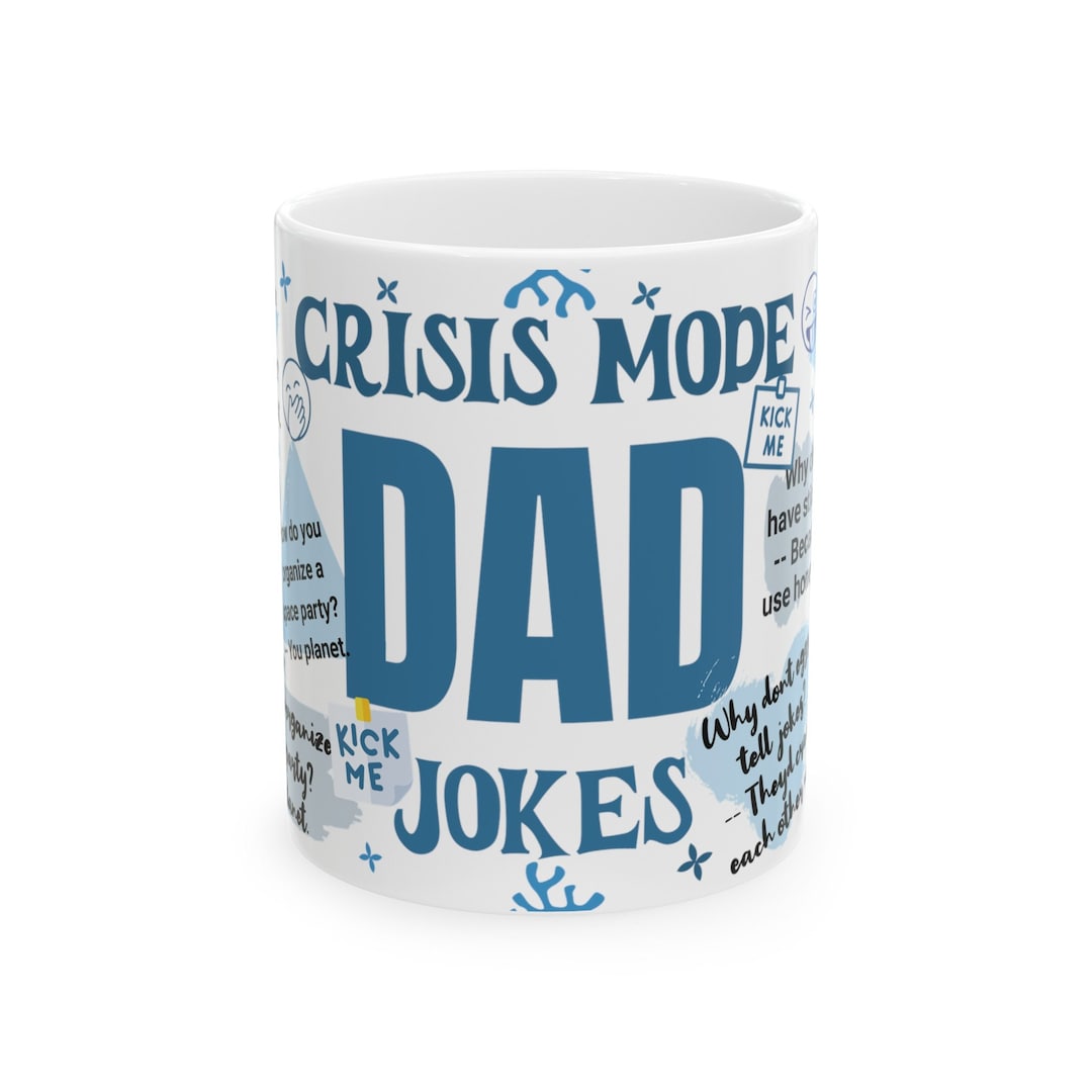 Funny Father's Day Ceramic Mug, (11oz, 15oz), Crisis Mode Dad Jokes ...