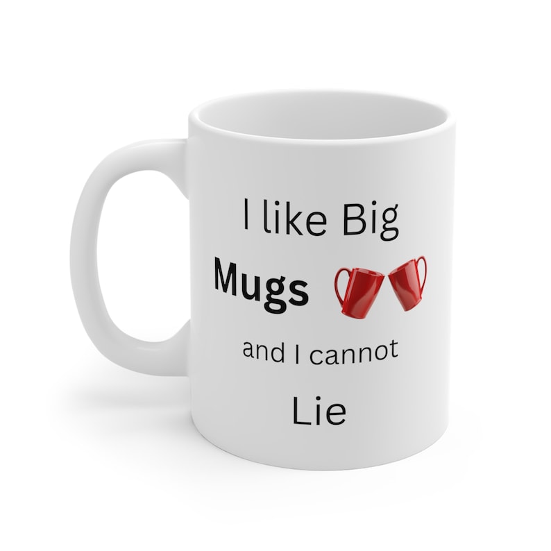 I Like Big MUGS and I Cannot Lie, 11oz SPOKE Ceramic Mug, Mugs With ...