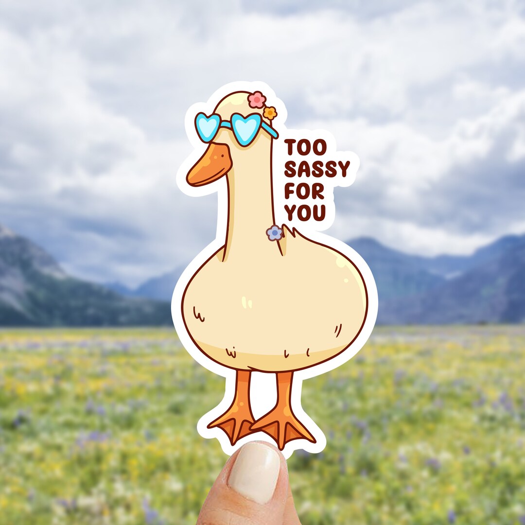Sassy Duck Sticker Too Sassy for You Sticker for Laptop Water Bottles ...
