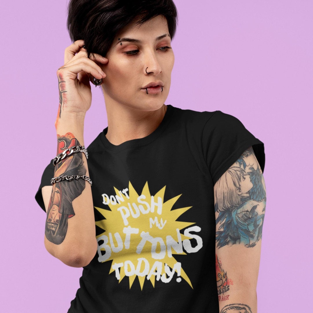 Don't Push My Buttons Funny T-shirt, Bold Graphic Tee, Statement Shirt ...
