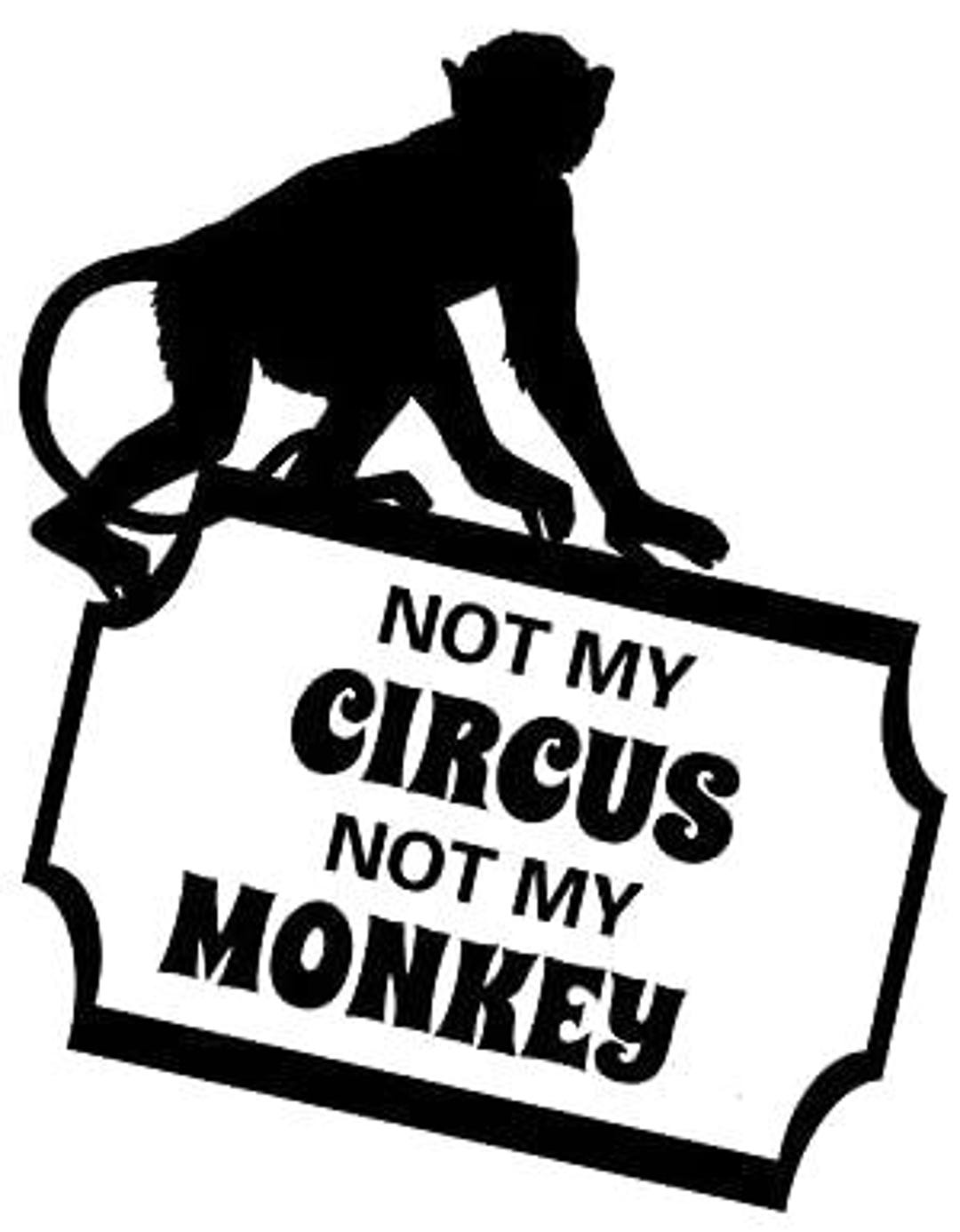 Not My Circus Not My Monkey Transparent Background Digital Download ...