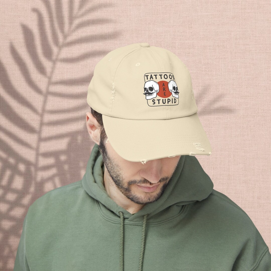 Tattoos Are Stupid Distressed Baseball Cap Distressed Ball Cap ...