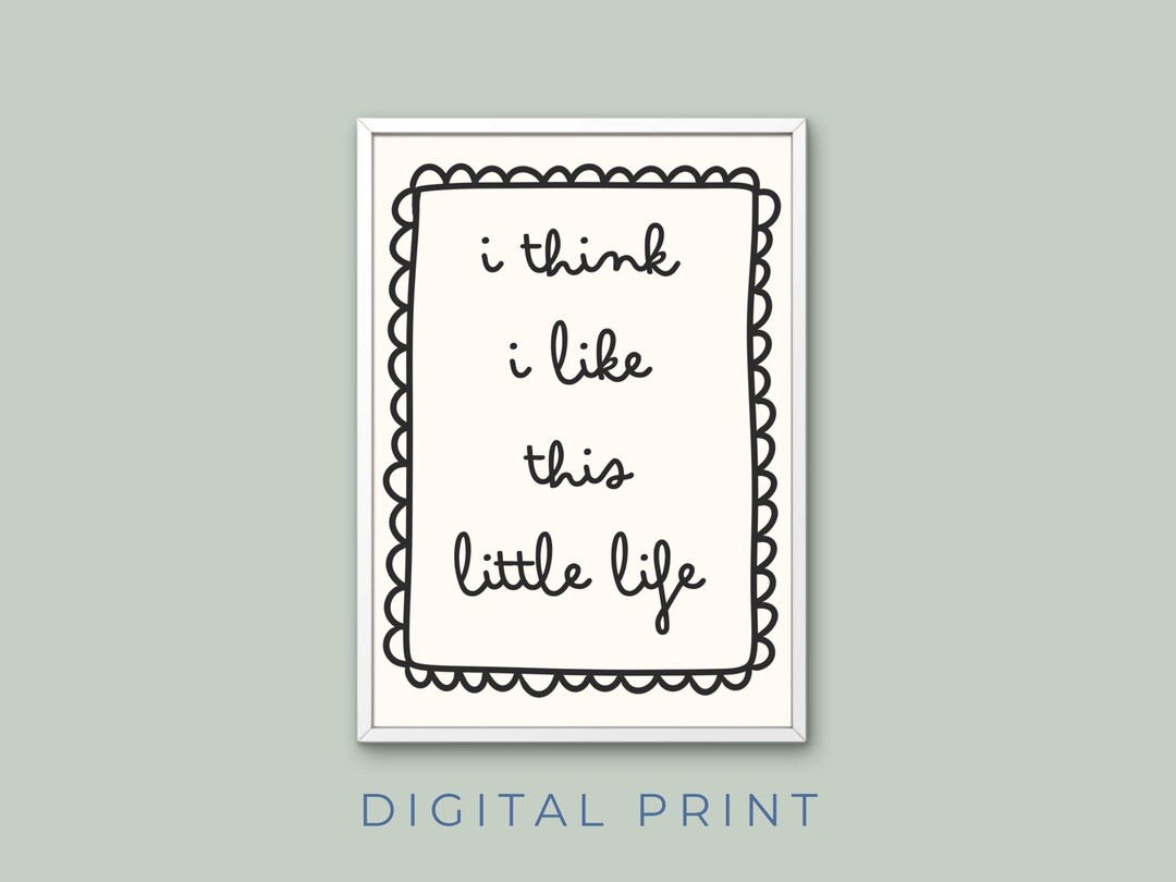 I Think I Like This Little Life | Wall Art Print | Digital Download ...