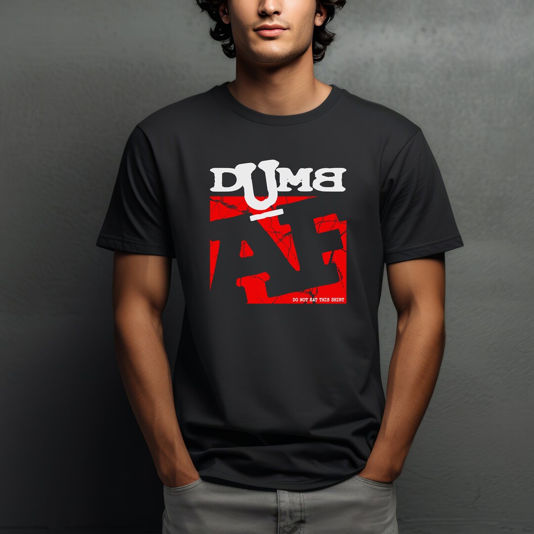 Dumb, Dumb AF, Dumb Design, Humor, Dark Humor, Funny, Funny T-shirt, T ...
