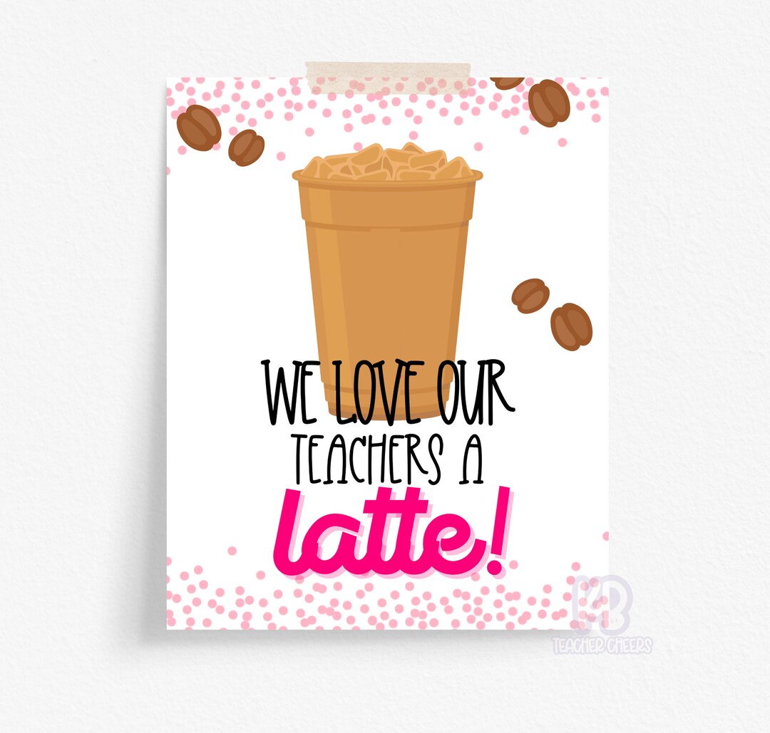 Latte Teacher Appreciation Printable Sign - Instant Download - Gift for ...