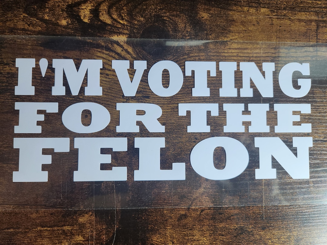 I'm Voting for the FELON, Car Decal - Etsy