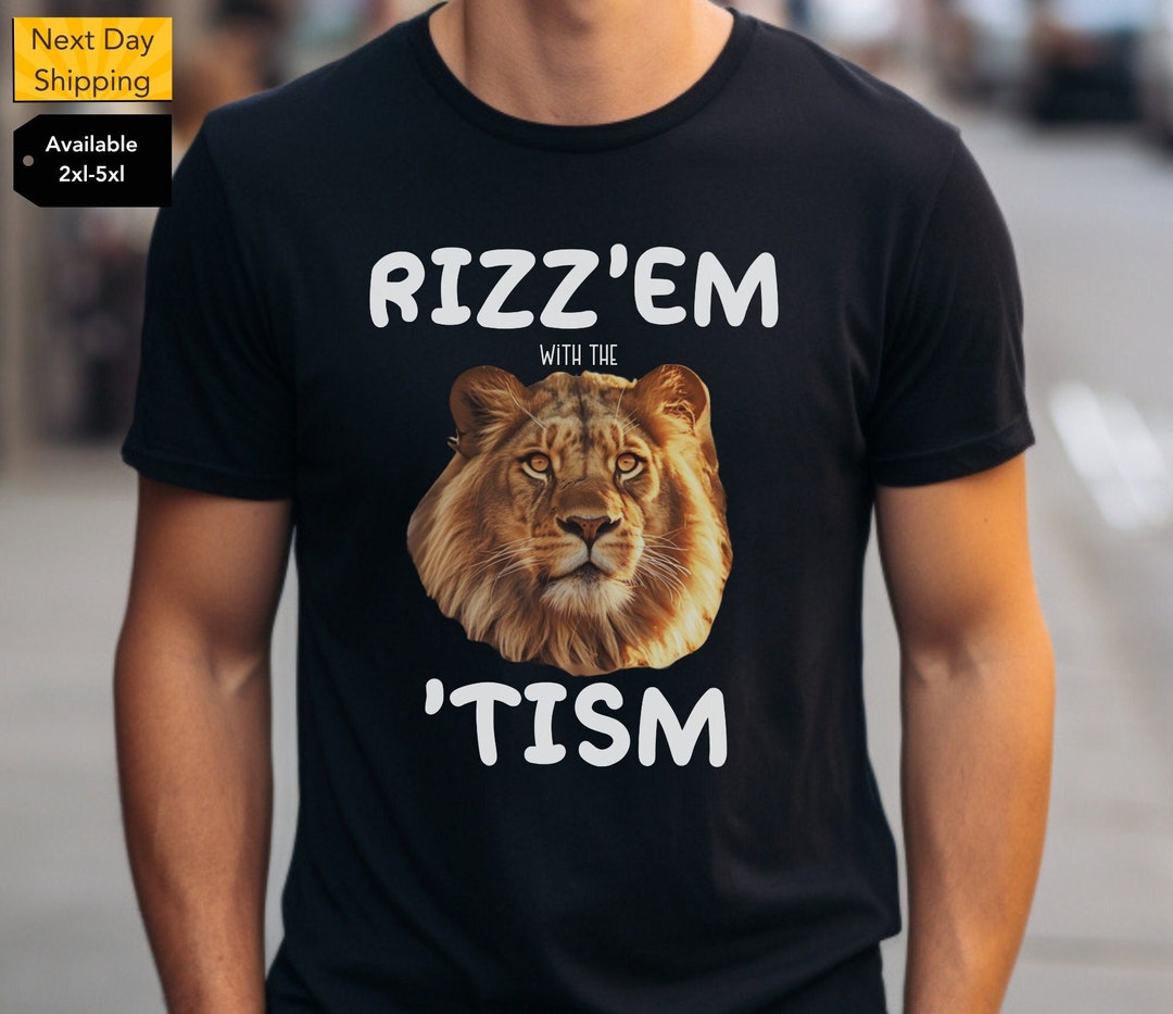 Rizz Em With the Tism, Autism Awareness, Lion Meme Shirt, Autism Gift ...