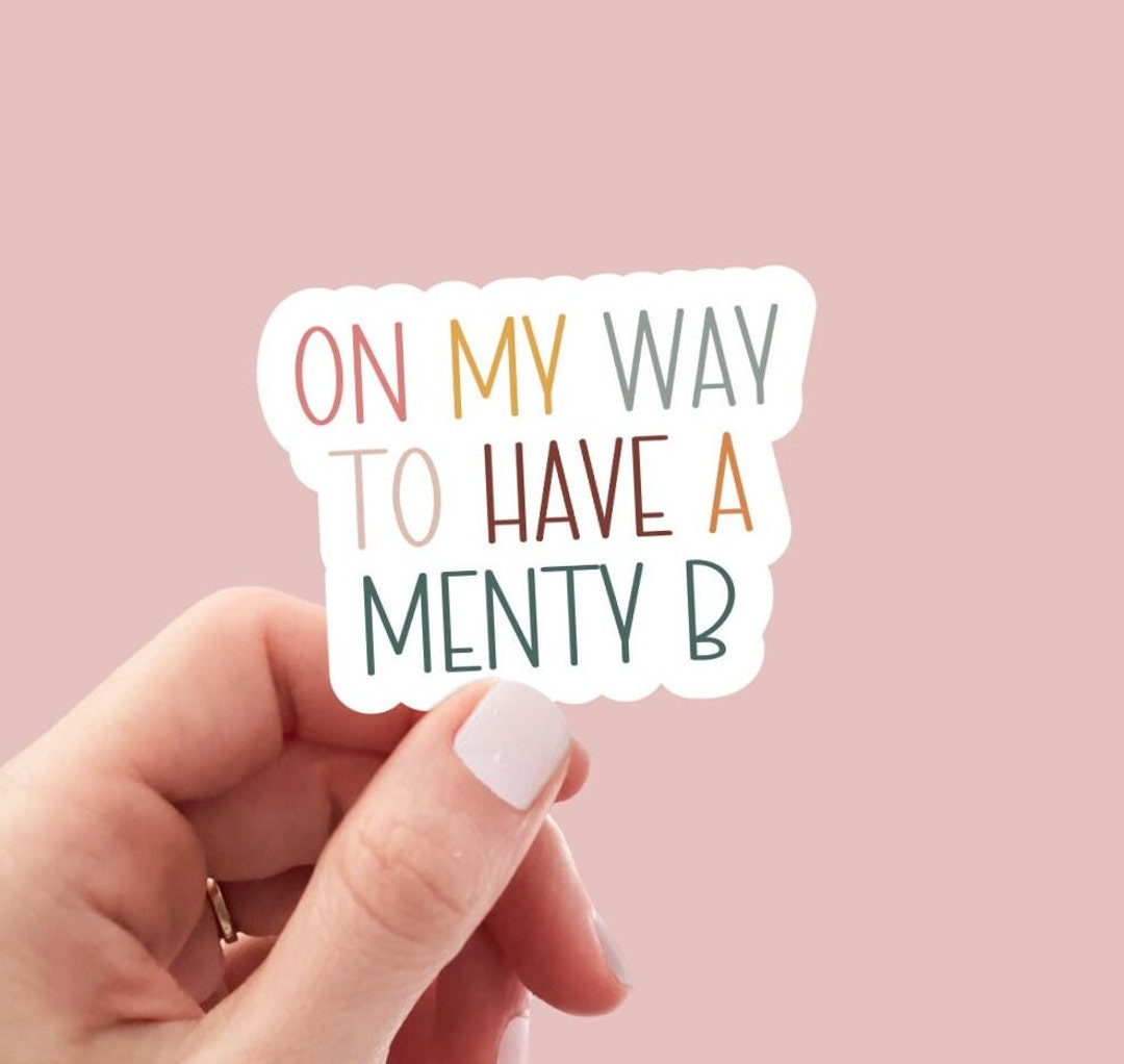 On My Way to Have A Menty B Sticker Holographic or White Mental Health Sticker Funny Sticker - Etsy