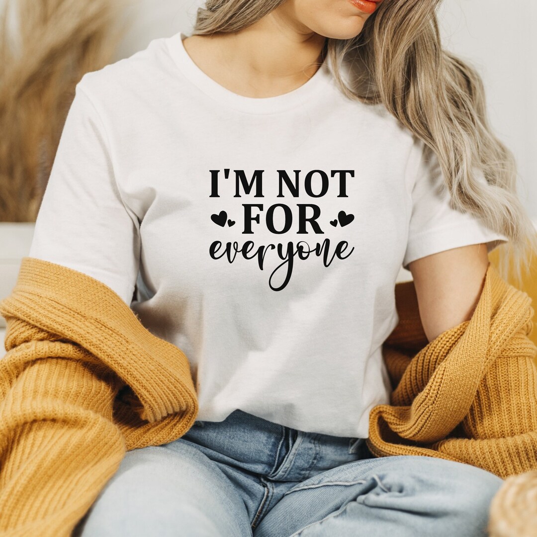 I'm Not for Everyone T-shirt, Empowerment Shirt, Inspirational Quote ...