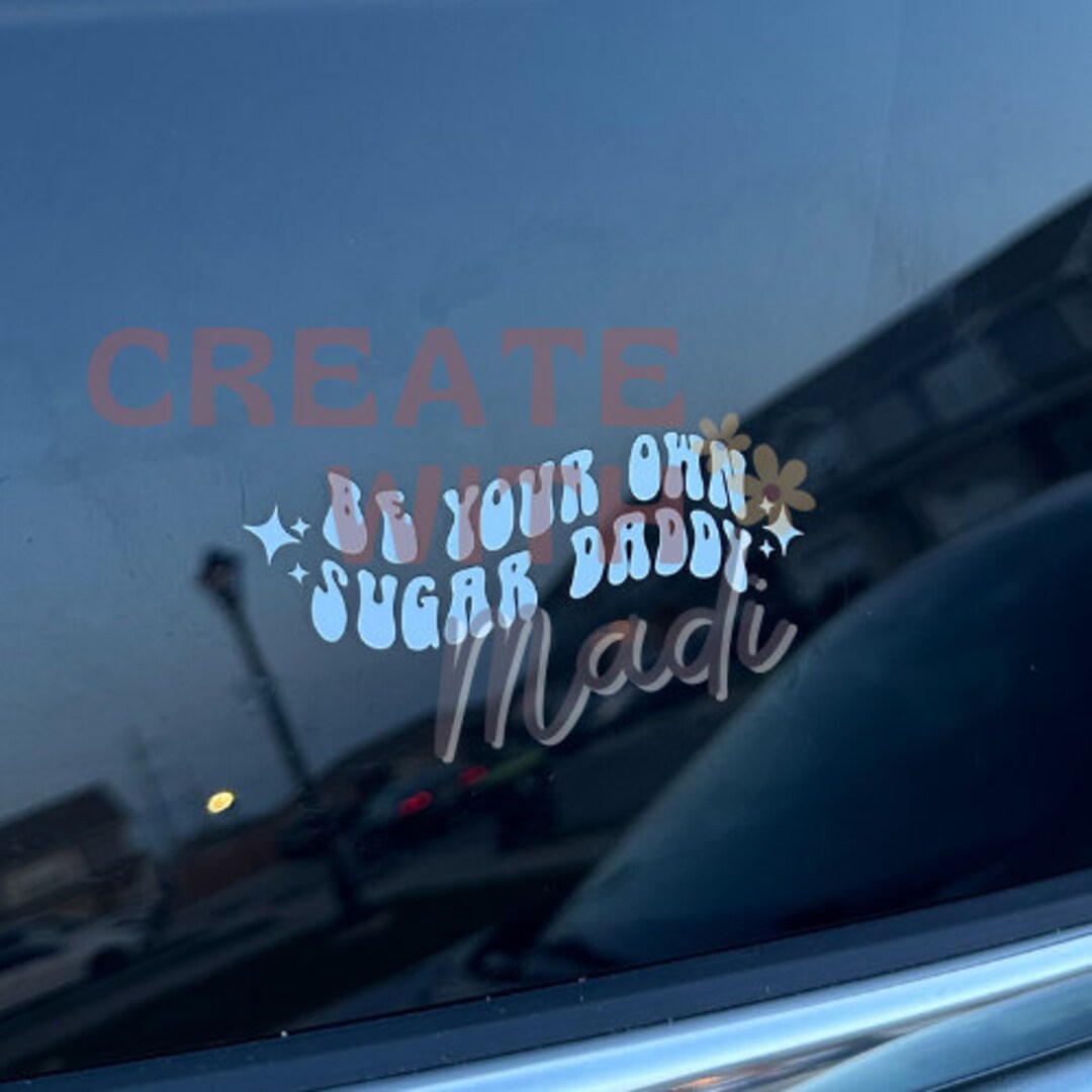 Be Your Own Sugar Daddy Vinyl Decal - Etsy