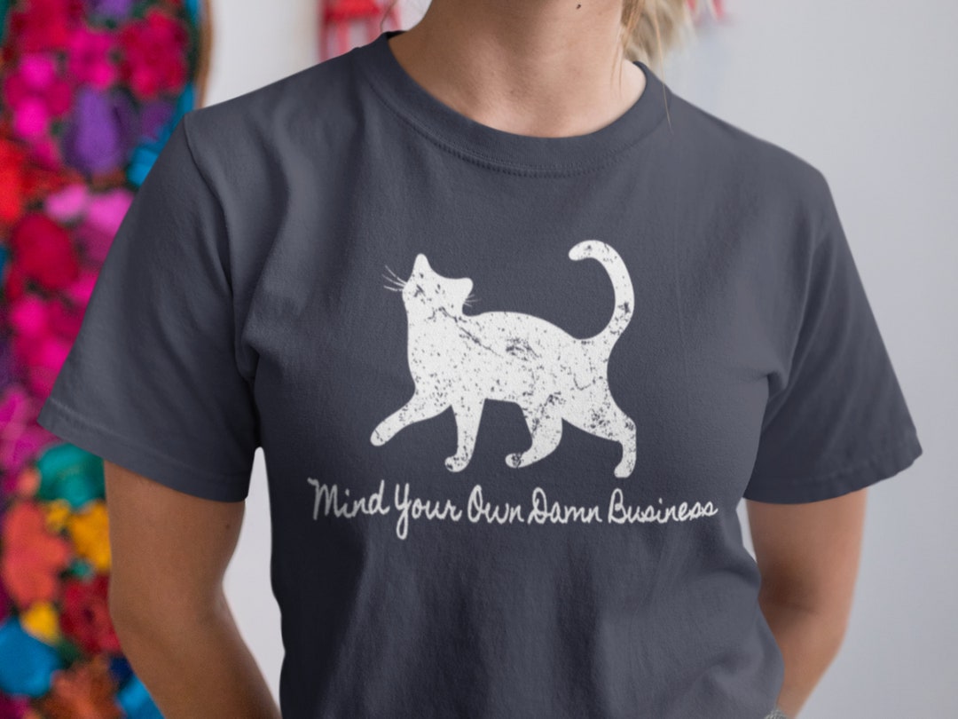 Mind Your Own Damn Business T-shirt | Childless Cat Ladies Gift ...
