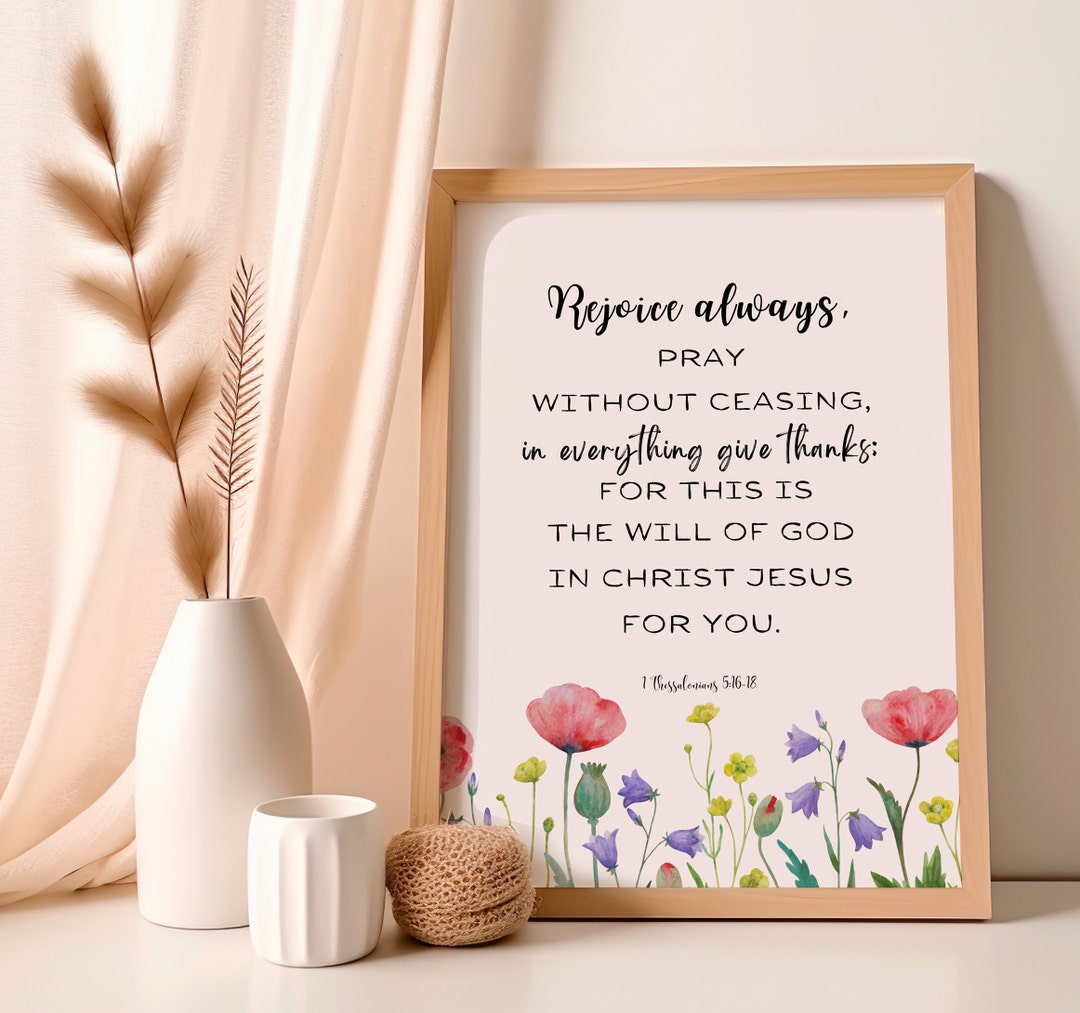 Rejoice Always, Pray Without Ceasing Prints, 1 Thessalonians 5:16-18 ...