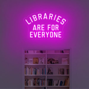 Libraries Are for Everyone Neon Sign,support Public Libraries Neon Sign ...
