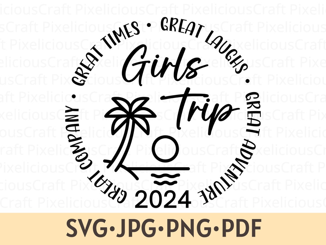 Girls Trip 2024 Svg, Funny Girls Trip Png, Girls Trip Shirts Design Svg ...