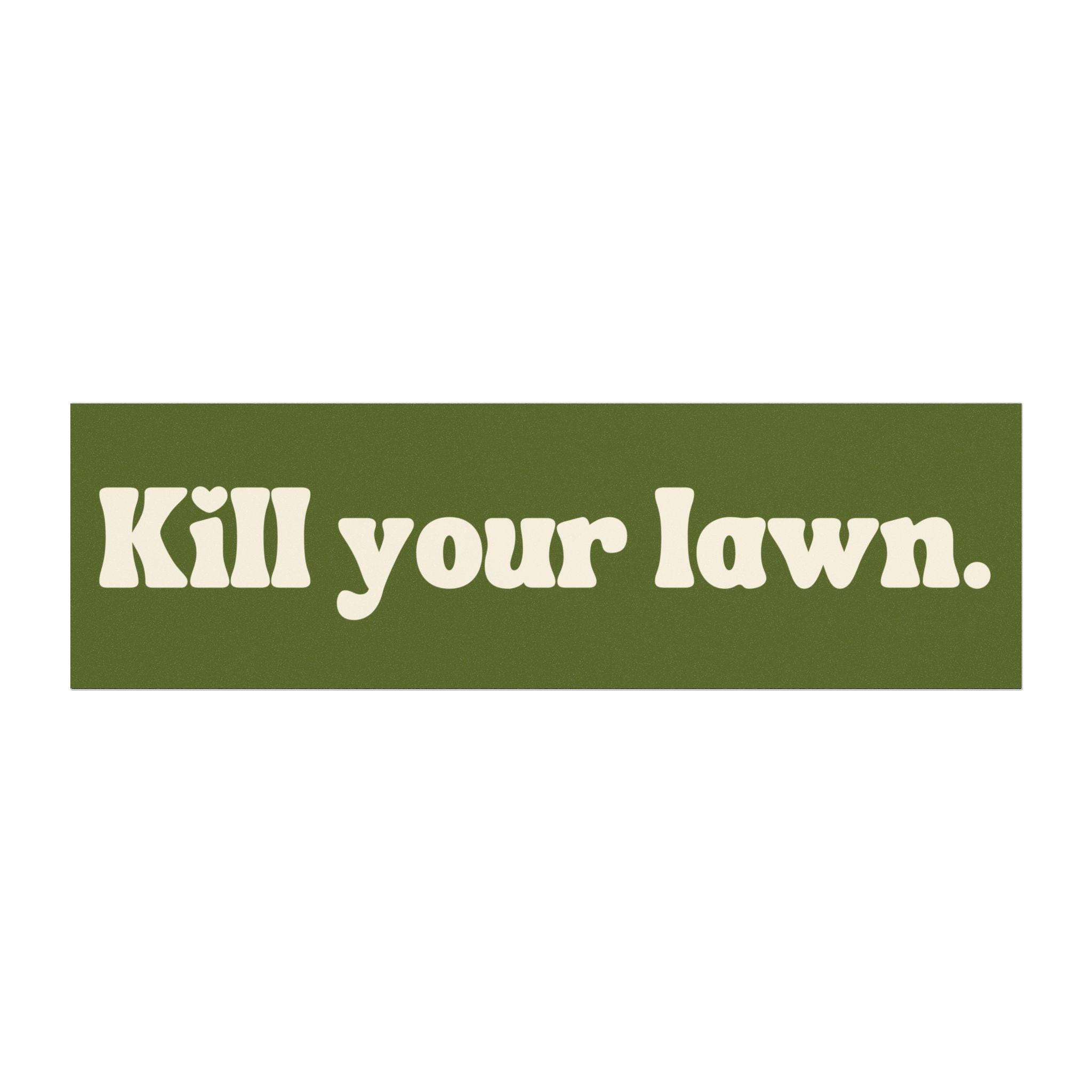 Kill Your Lawn Car Magnet, Plant Gardens Not Lawns, Eco-friendly Bumper ...