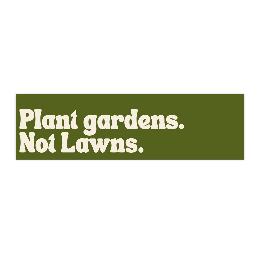 Green Bumper Sticker Plant Gardens Not Lawns Naturalist Bumper Sticker ...