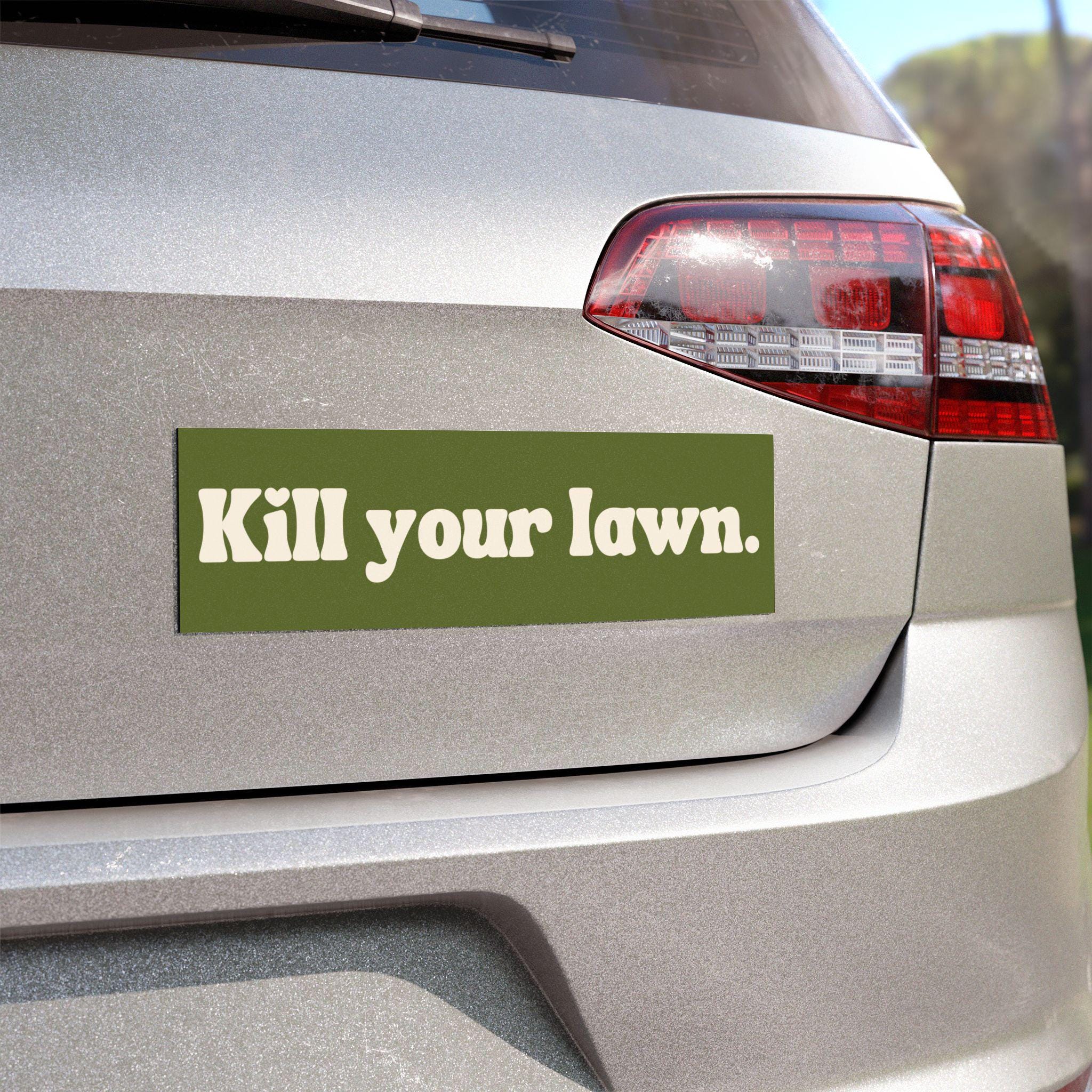 Kill Your Lawn Car Magnet, Plant Gardens Not Lawns, Eco-friendly Bumper ...