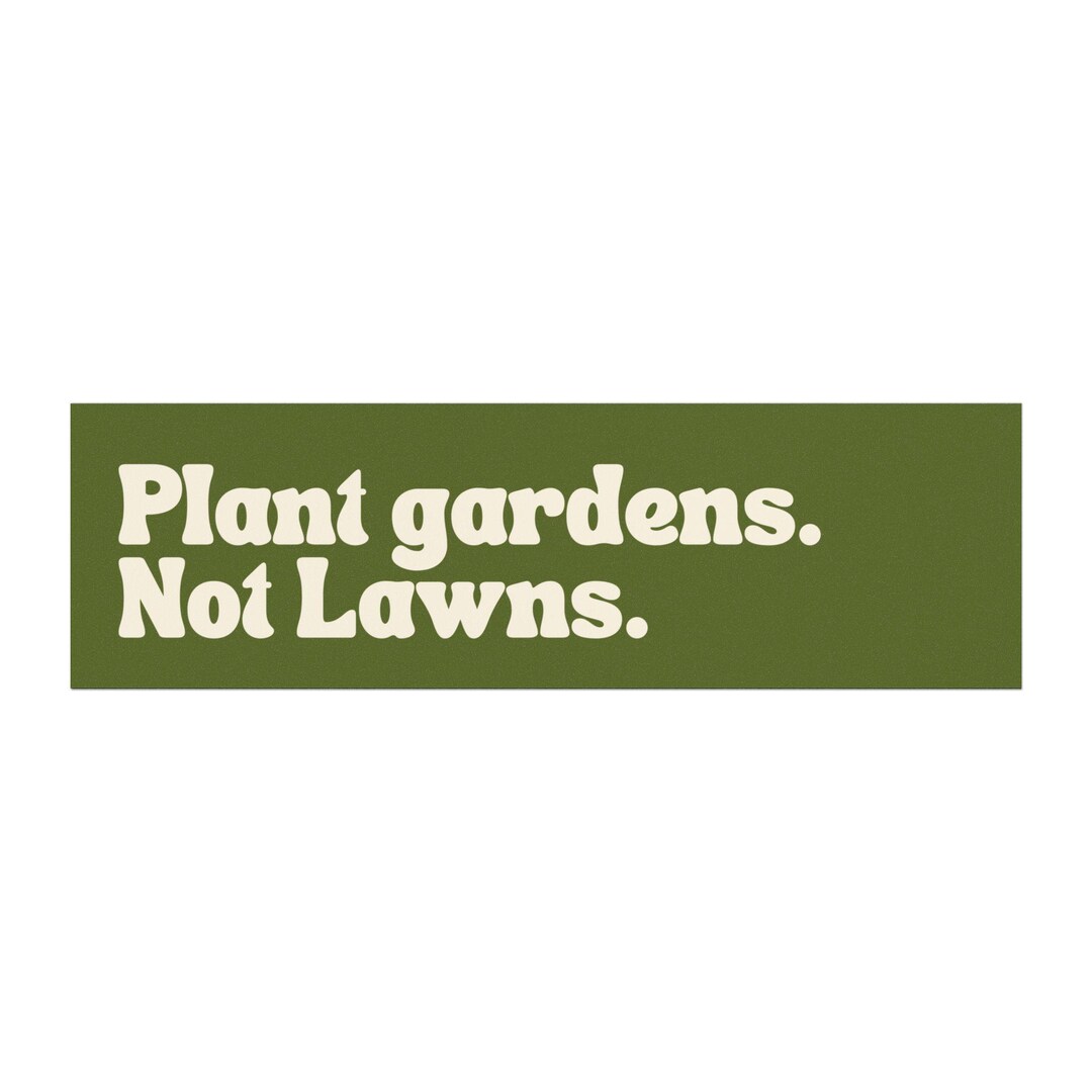 Plant Gardens Not Lawns Bumper Sticker, Eco-friendly Magnet - Etsy