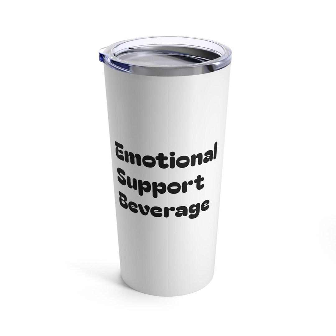 Emotional Support Beverage Container Tumbler 20oz - Insulated Travel ...