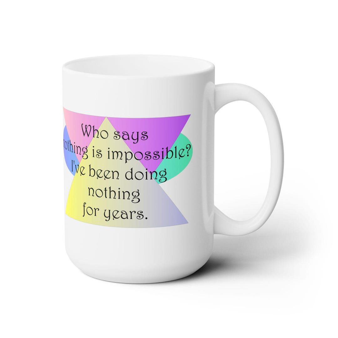 Who Says Nothing is Impossible? I've Been Doing Nothing for Years ...