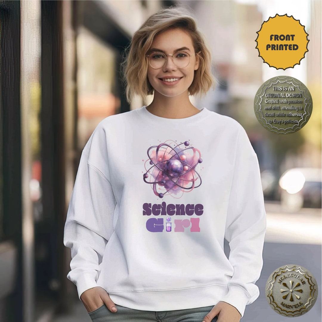 Science Girl Sweatshirt, Atomic Design, Student Gift, Science Vibes ...