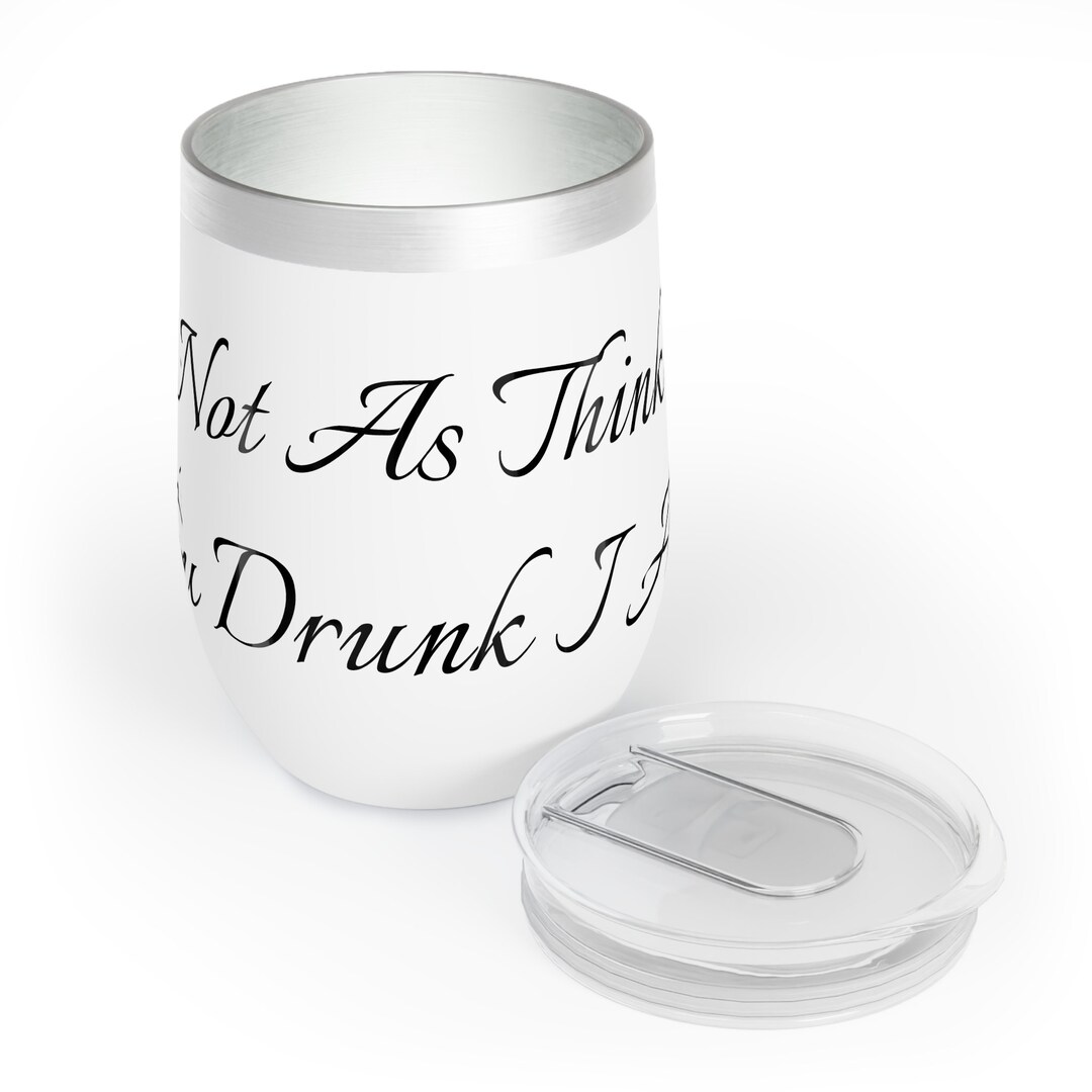 I'm Not as Think as You Drunk I Am Chill Wine Tumbler 12 Oz - Etsy