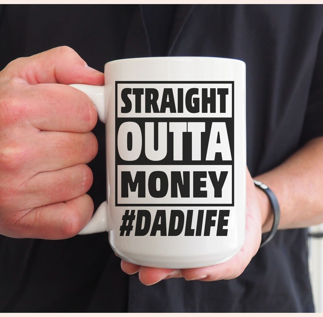 Straight Outta Money Dad Life, First Fathers Day, Dad Mug, Fathers Day ...
