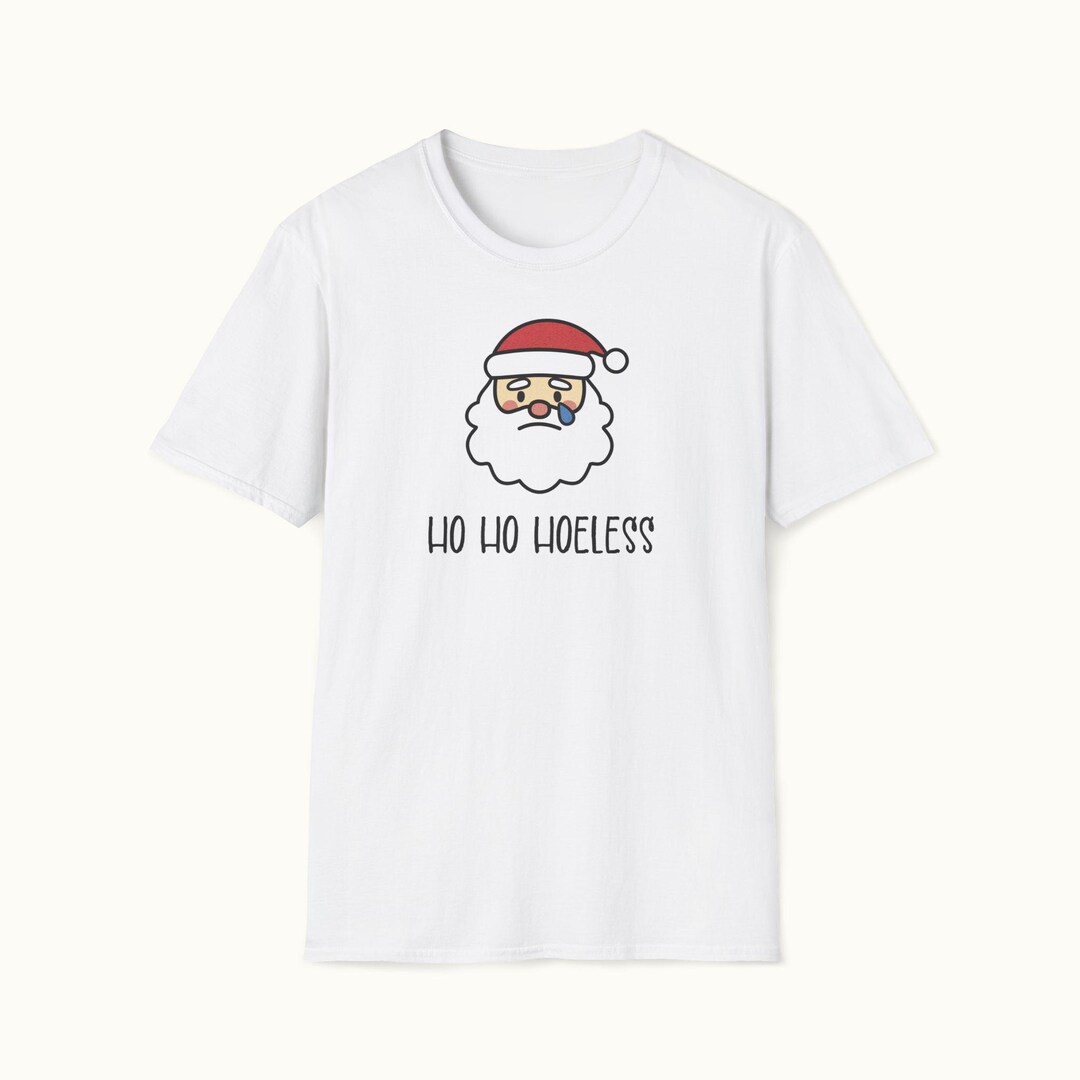 Ho Ho Hoeless Santa T-shirt Funny Christmas Design, Satirical Christmas ...