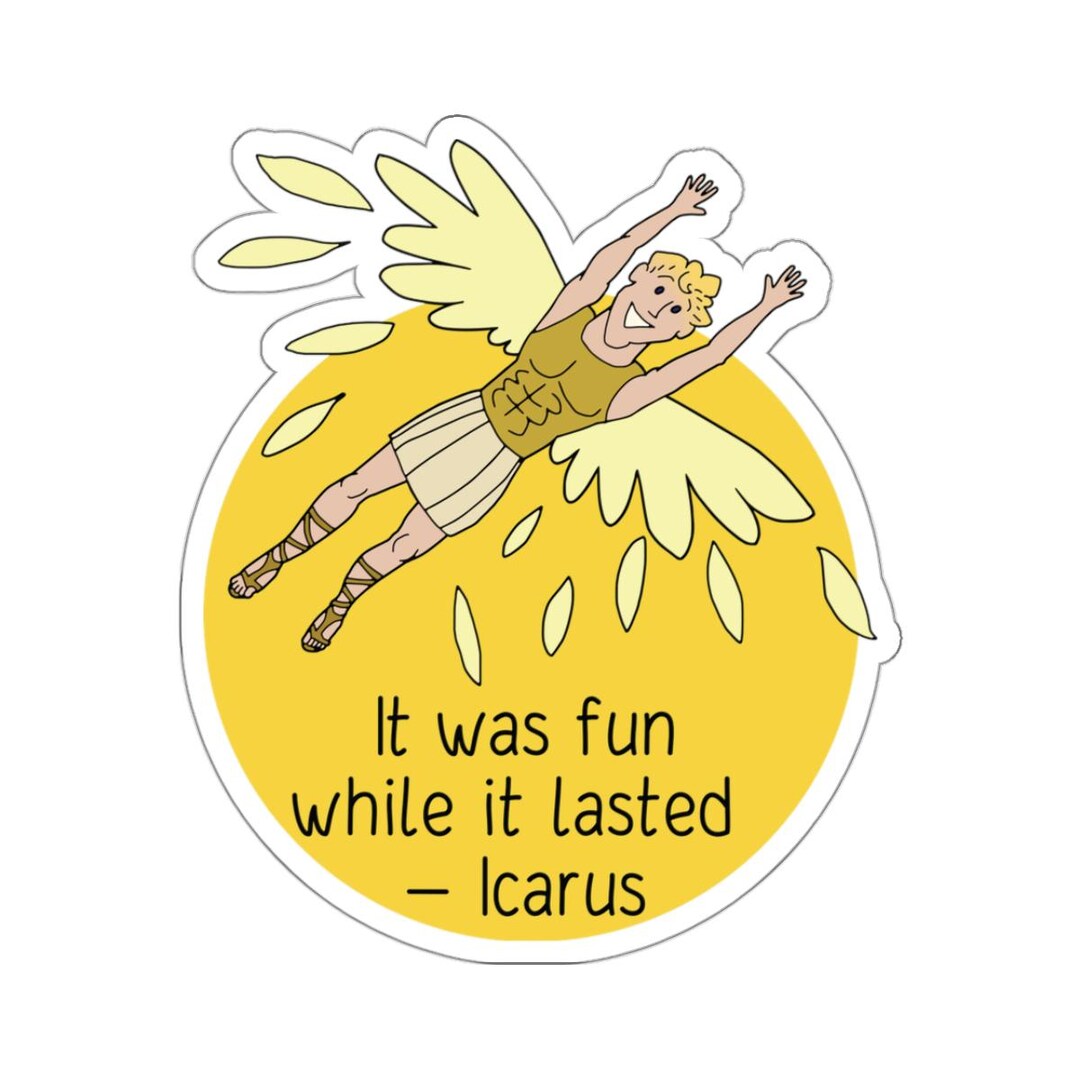 It Was Fun While It Lasted Flight of Icarus Sticker, Funny Greek ...
